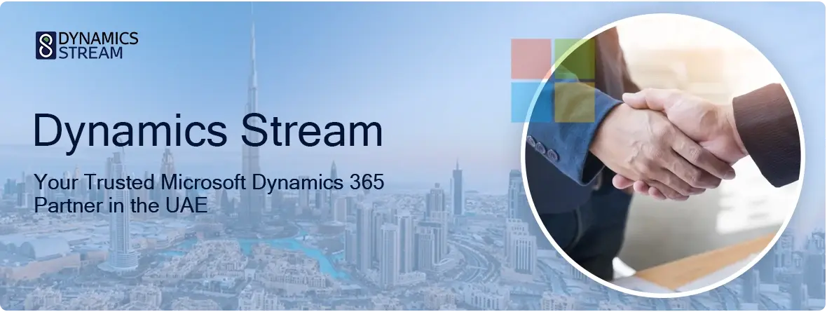 Why Choose Dynamics Stream as Your Trusted Microsoft Dynamics 365 Partner in the UAE