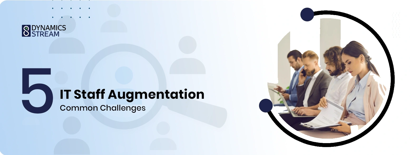 Five IT Staff Augmentation Challenges and How to Overcome Them