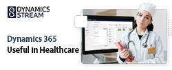How Dynamics 365 is Useful in Healthcare Industry?